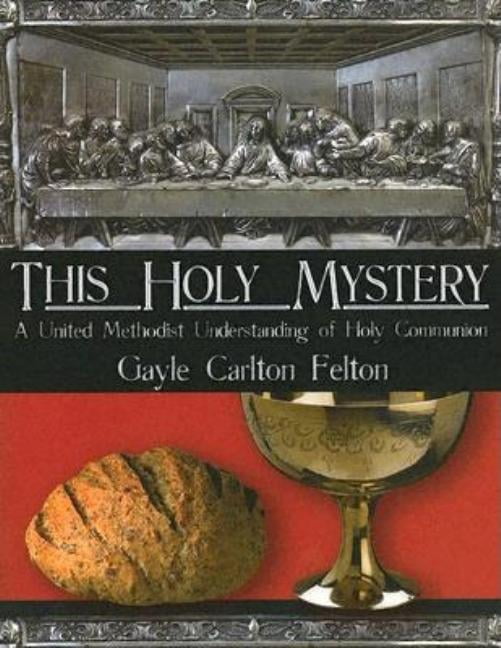 This Holy Mystery: A United Methodist Understanding of Holy Communion ...