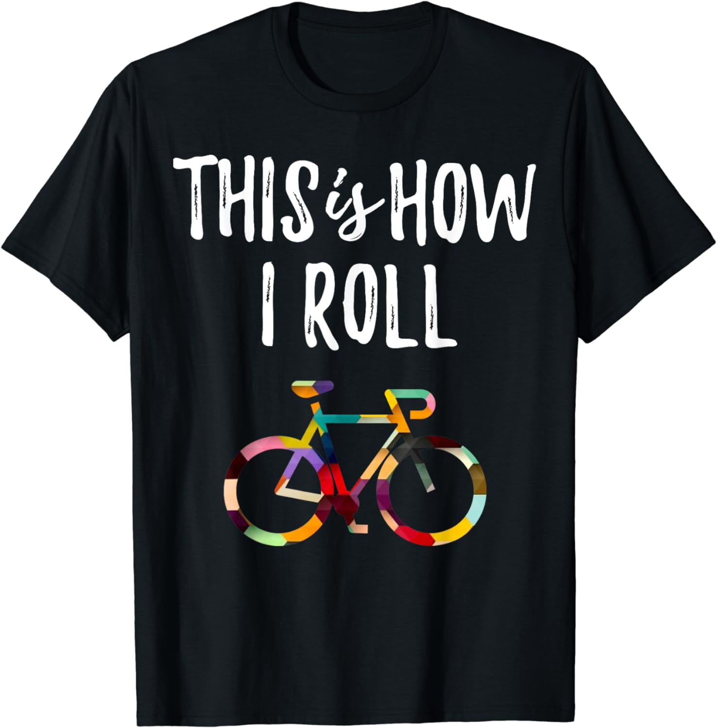 This How I Roll Biking Colorful Bicycle For Cyclist T-Shirt - Walmart.com
