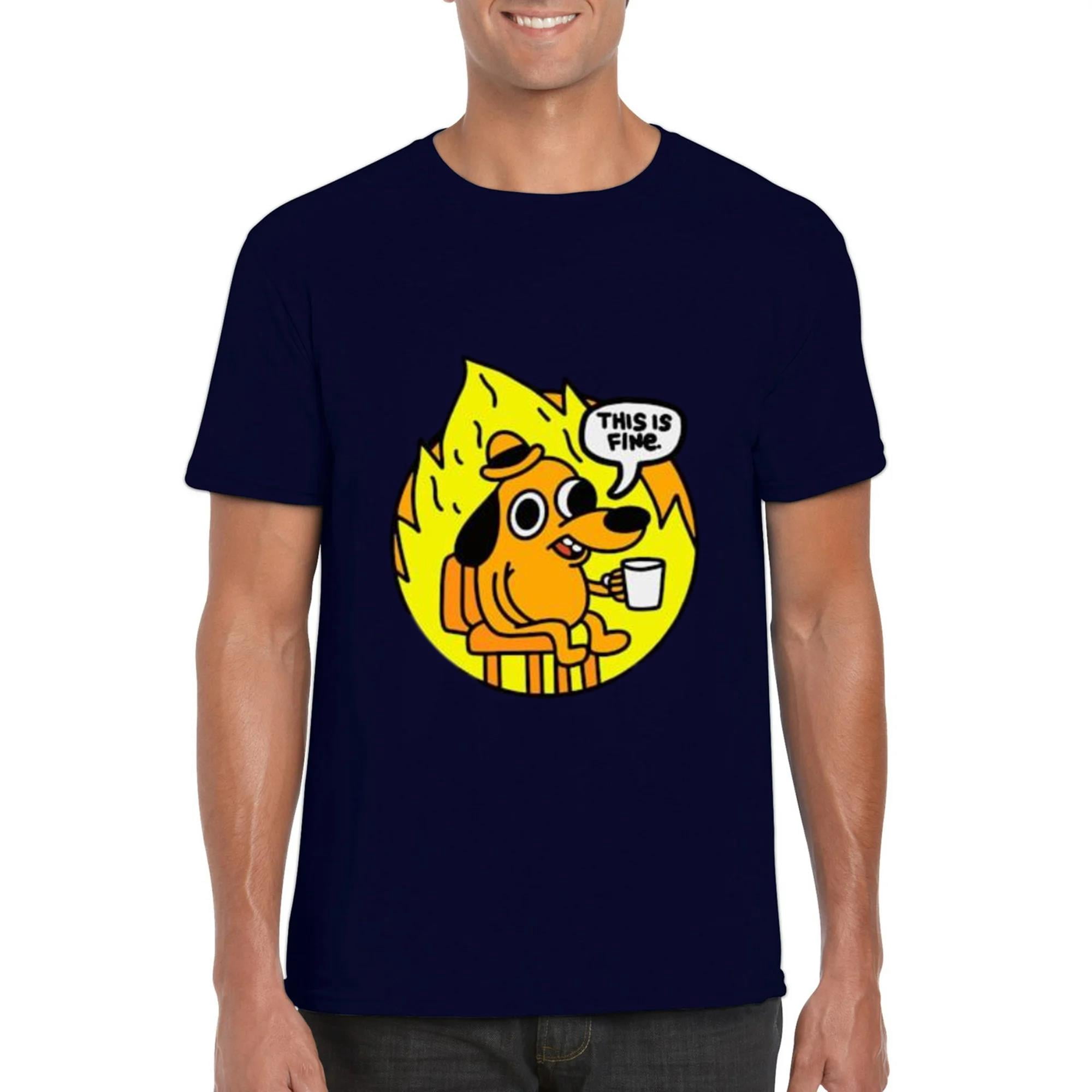 This Is Fine Funny Meme Dog Fire Chaos Everything Okay T-Shirt, for men ...