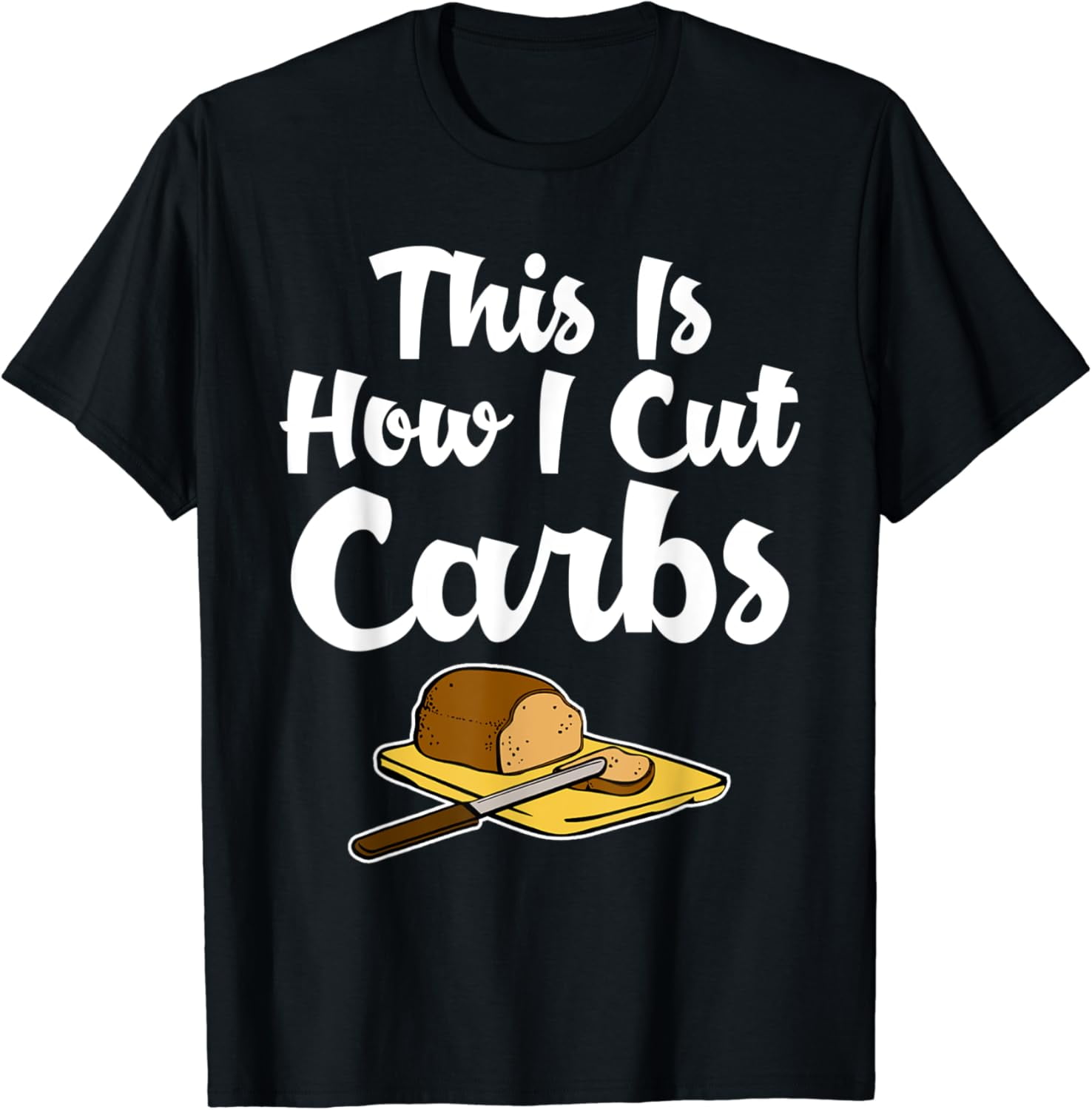 This Is How I Cut Carbs Bread Pasta Food Lover Funny T-Shirt - Walmart.com