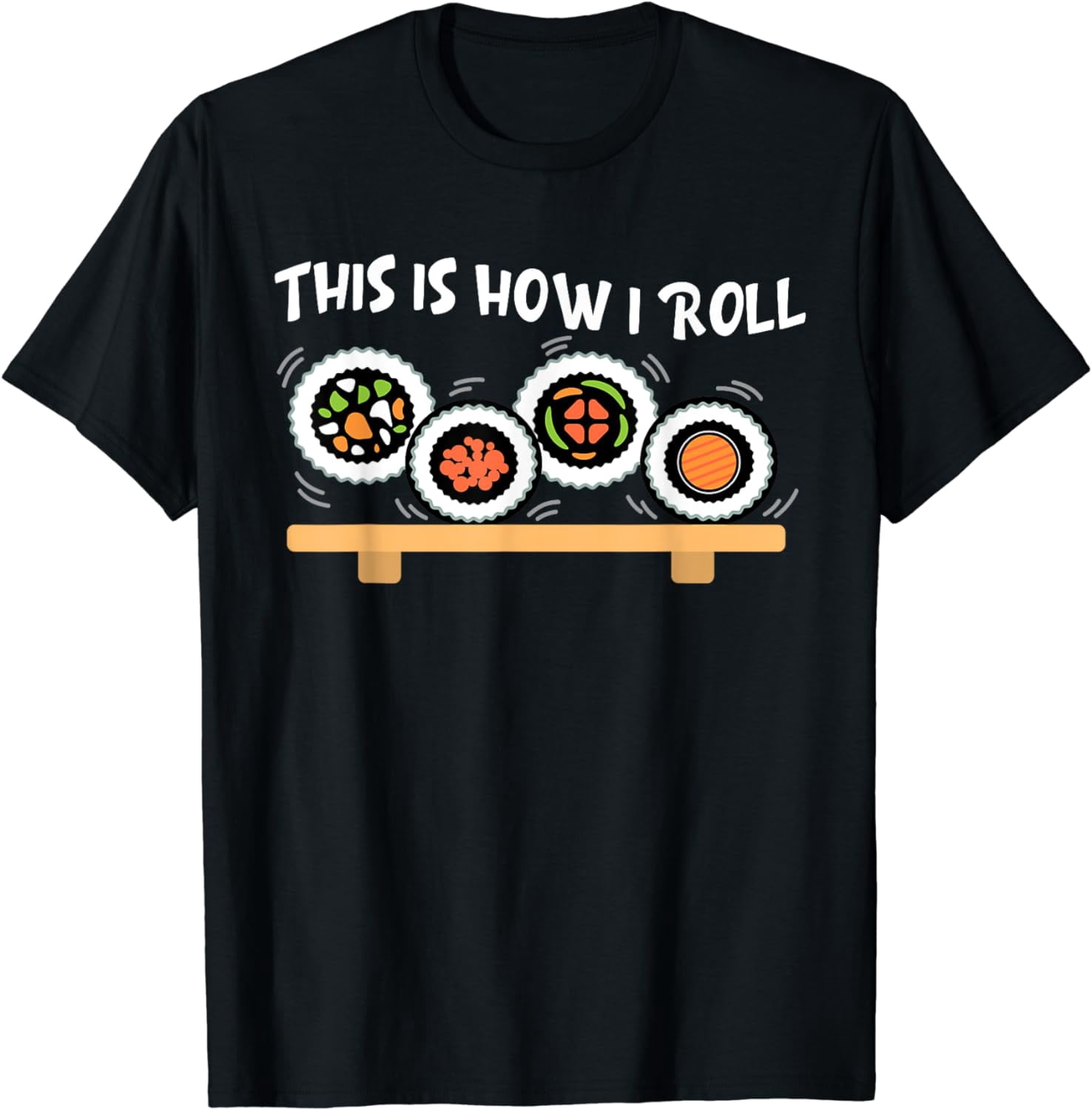 This Is How I Roll Funny Japanese Sushi Food Men Women Gifts T-Shirt ...