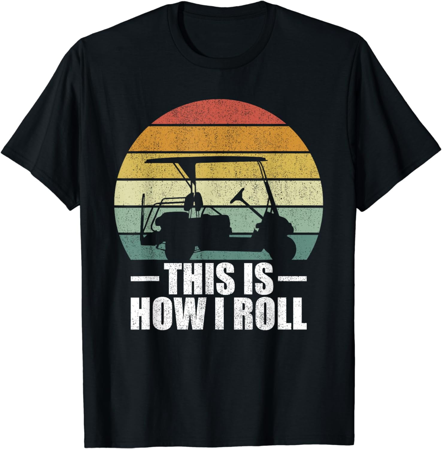 This Is How I Roll Golf Gift Funny Golfers Retro Golf Cart T-Shirt ...