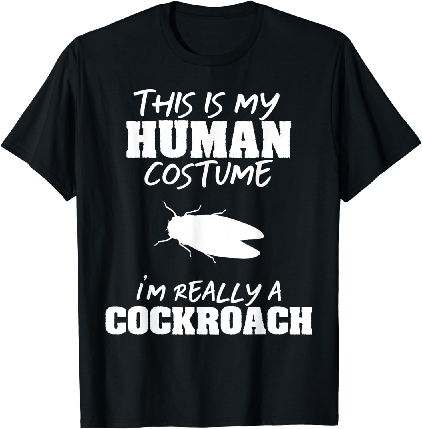 This Is My Human Costume I'm Really A Cockroach Funny T-Shirt - Walmart.com