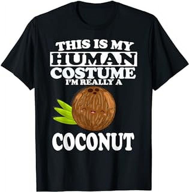 This Is My Human Costume I'm Really A Coconut T-Shirt Funny - Walmart.com