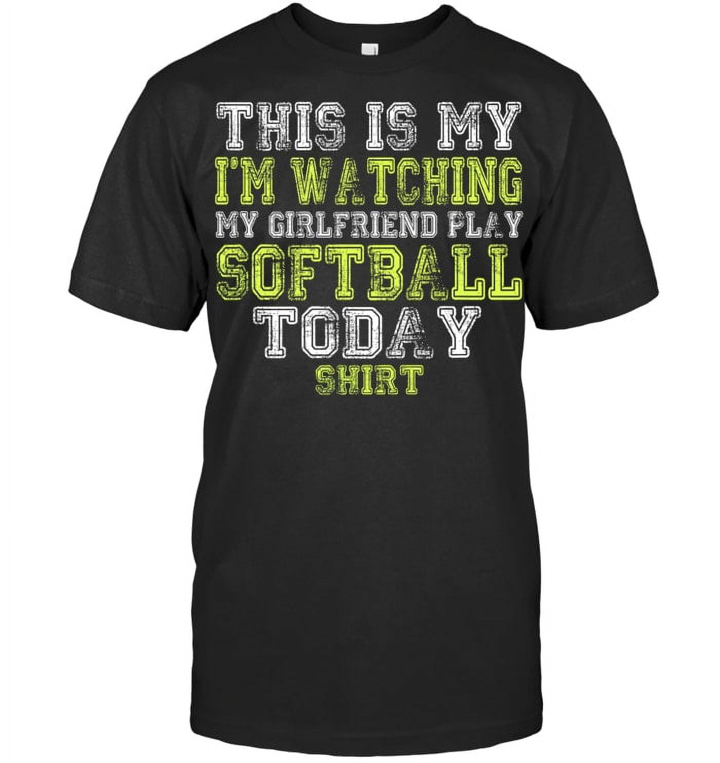 This Is My Im Watching Girlfriend Play Softball Today Shirt Softball T Shirt - Walmart.com