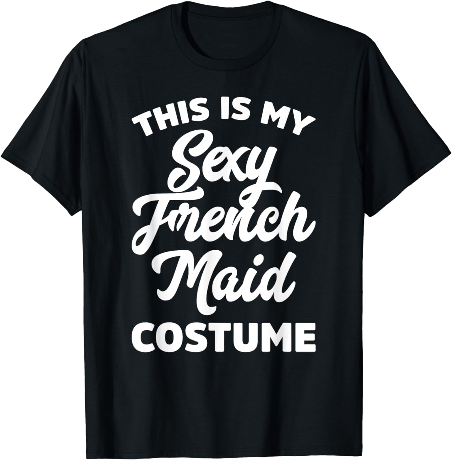 This Is My Sexy French Maid Costume Halloween Ironic Pun T-Shirt ...