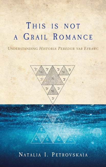 This Is Not a Grail Romance : Understanding "Historia Peredur Vab ...
