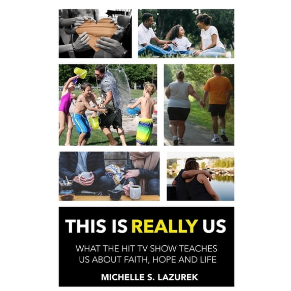 This Is Really Us: WHAT THE HIT TV SHOW TEACHES US ABOUT FAITH, HOPE ...