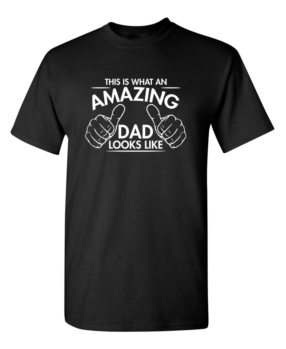 This Is What An Amazing Dad Looks Like Sarcastic Humor Graphic Novelty ...