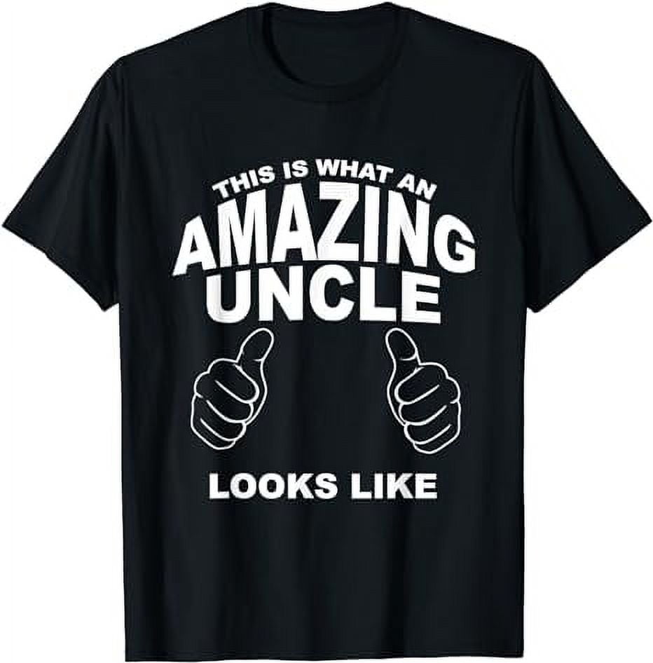 This Is What An Amazing Uncle Looks Like T-Shirt - Walmart.com