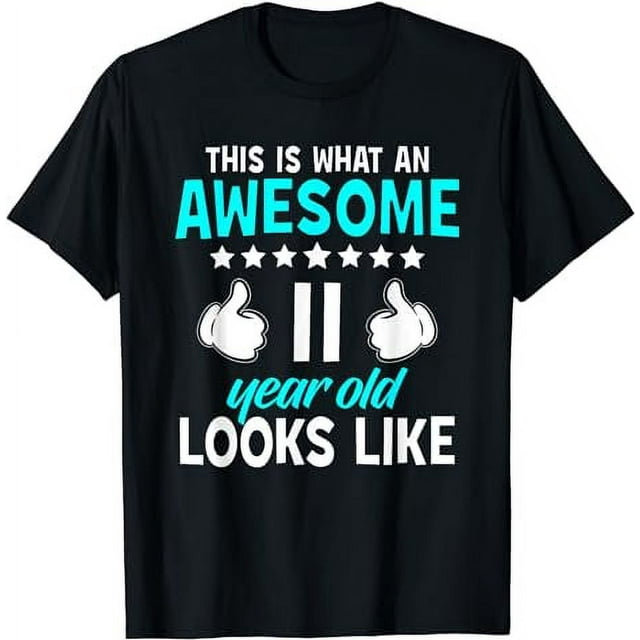 This Is What An Awesome 11 Year Old Looks Like Birthday Gift T-Shirt - Walmart.com
