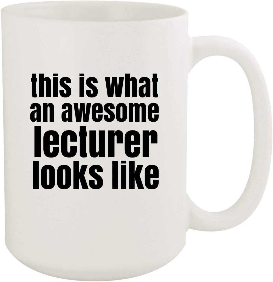 This Is What An Awesome Lecturer Looks Like - 15oz White Coffee Mug ...
