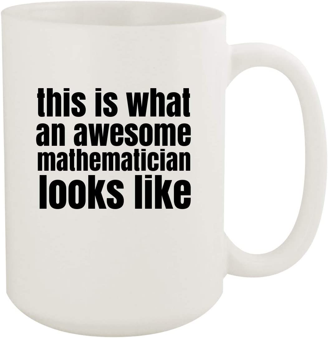 This Is What An Awesome Mathematician Looks Like - 15oz White Coffee ...