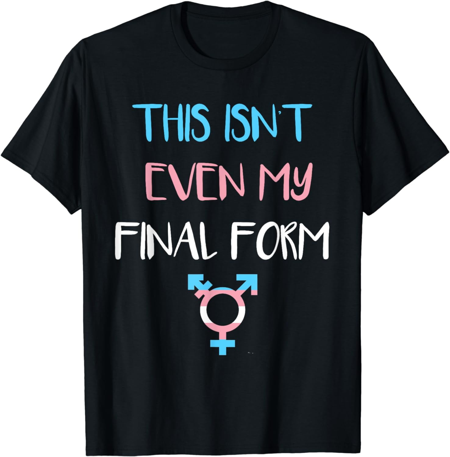 This Isn't Even My Final Form T-Shirt Transgender LGBT Pride - Walmart.com