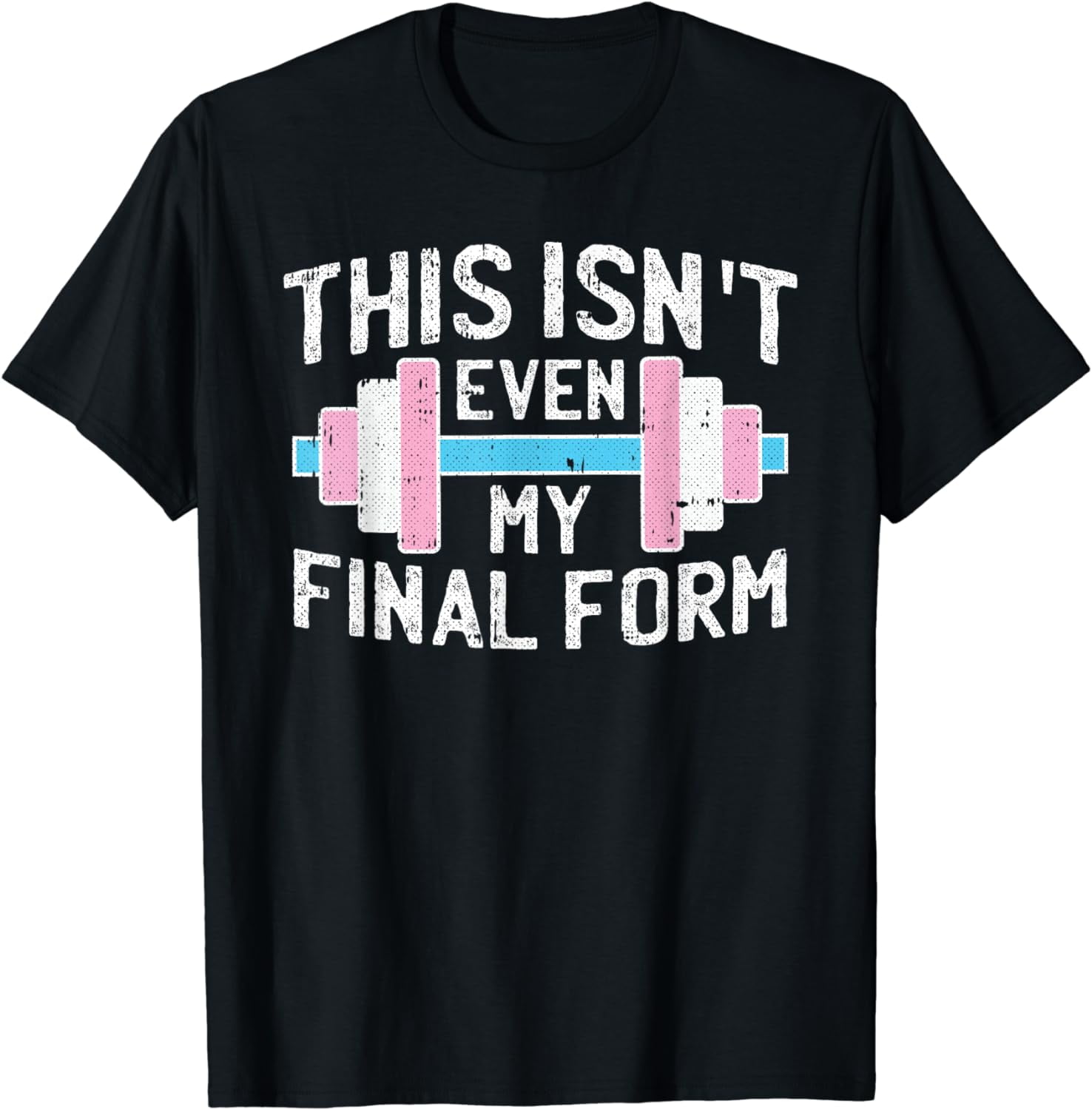This Isnt Even My Final Form Trans-gender Gym Workout LGBT-Q T-Shirt ...