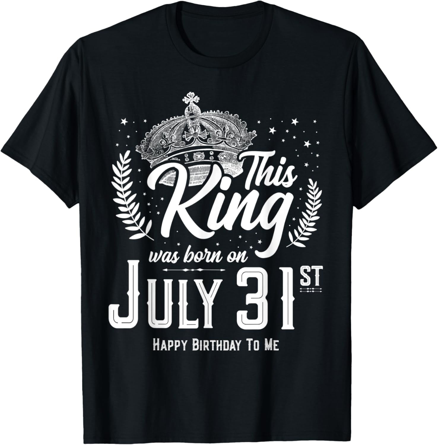 This King Was Born on July 31, Awesome July 31st Birthday T-Shirt ...