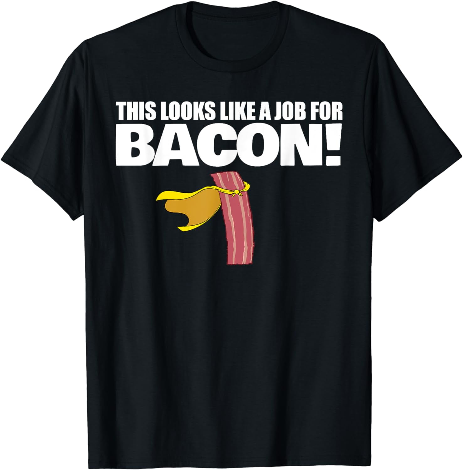 This Looks Like a job for bacon funny bacon T-Shirt - Walmart.com