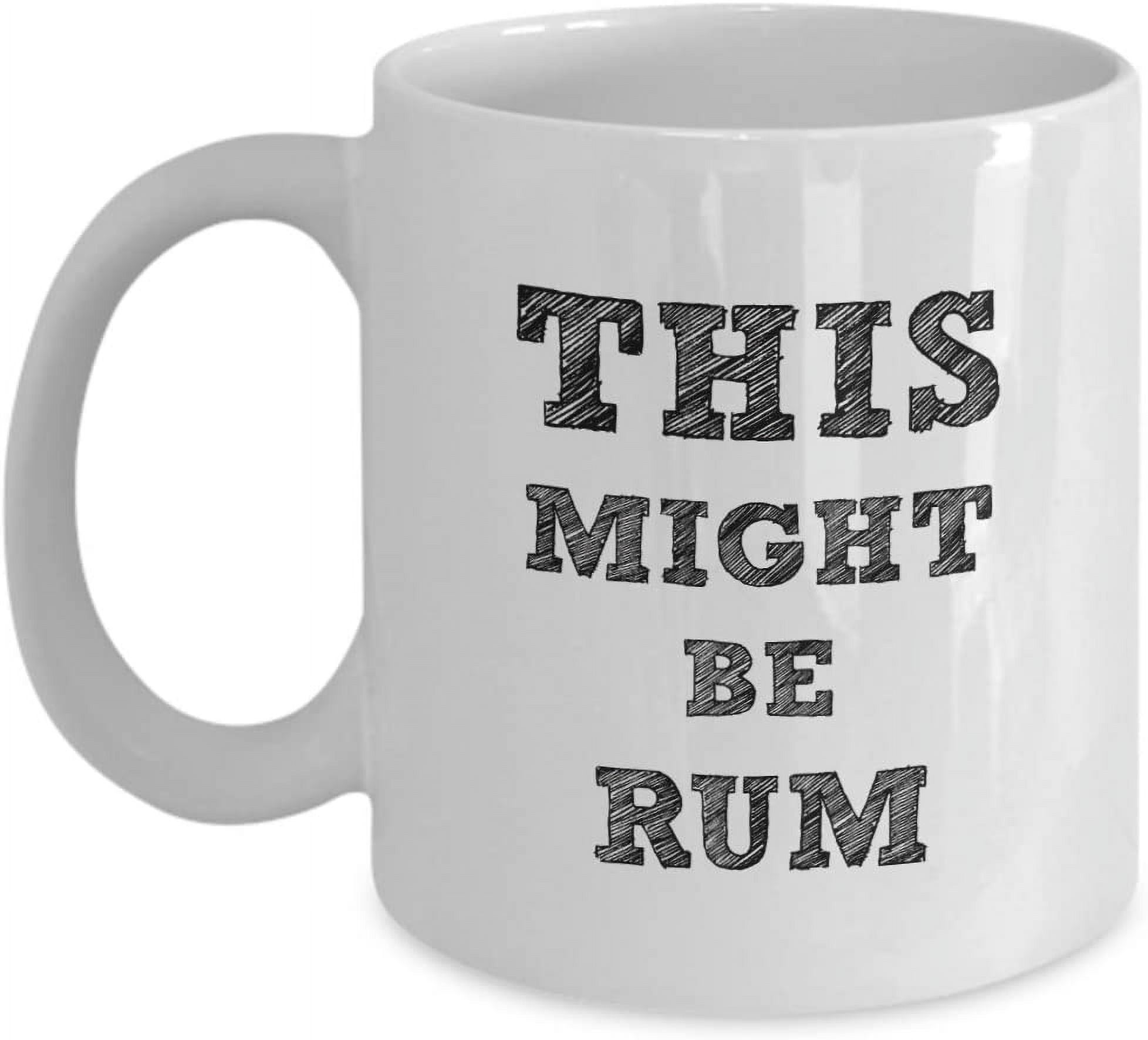 This Might Be Rum Coffee Mug, Funny Rum Mug Coworker Gag Gift - Walmart.com