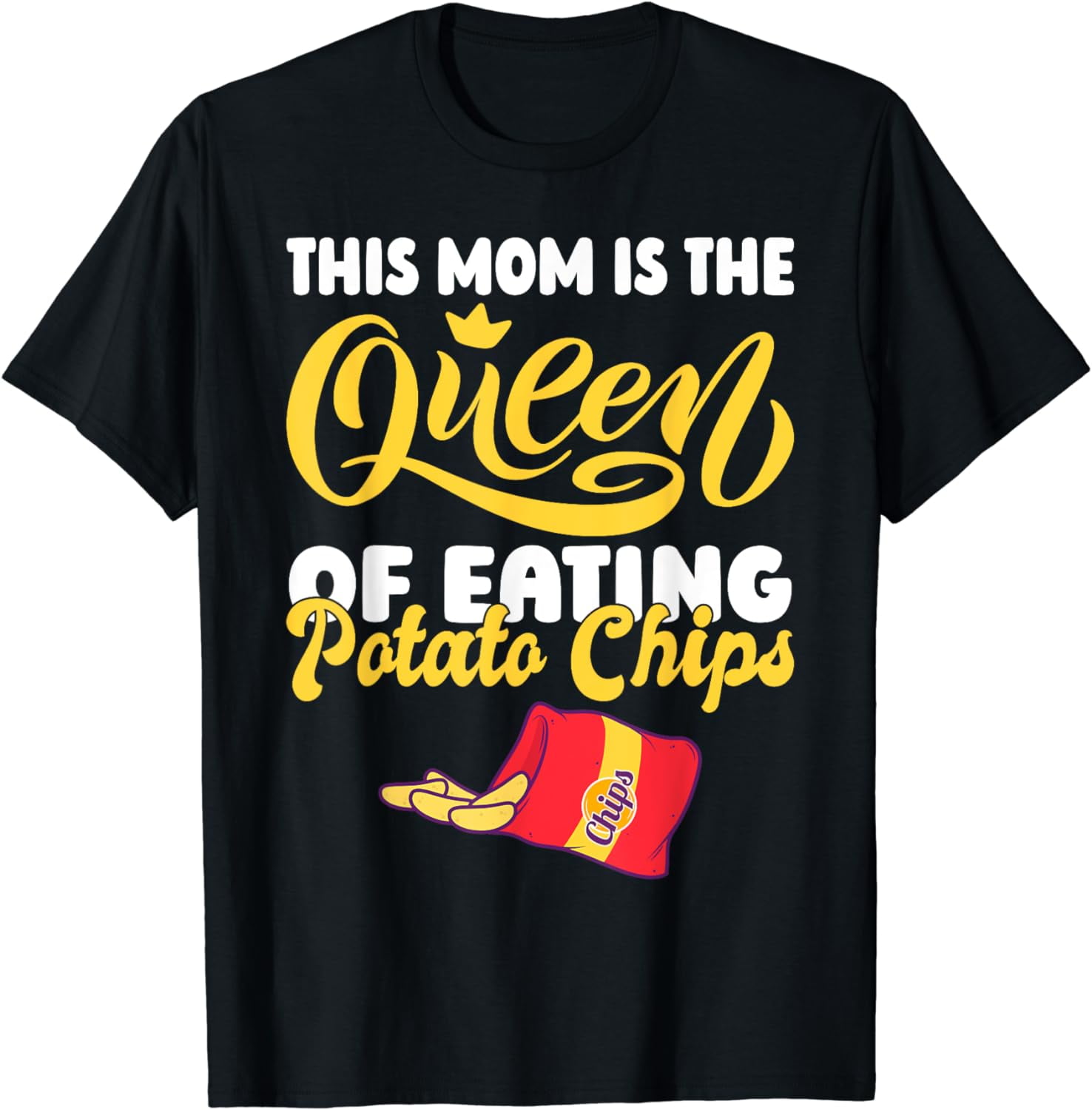 This Mom is the Queen of Eating Potato Chips Mom T-Shirt - Walmart.com