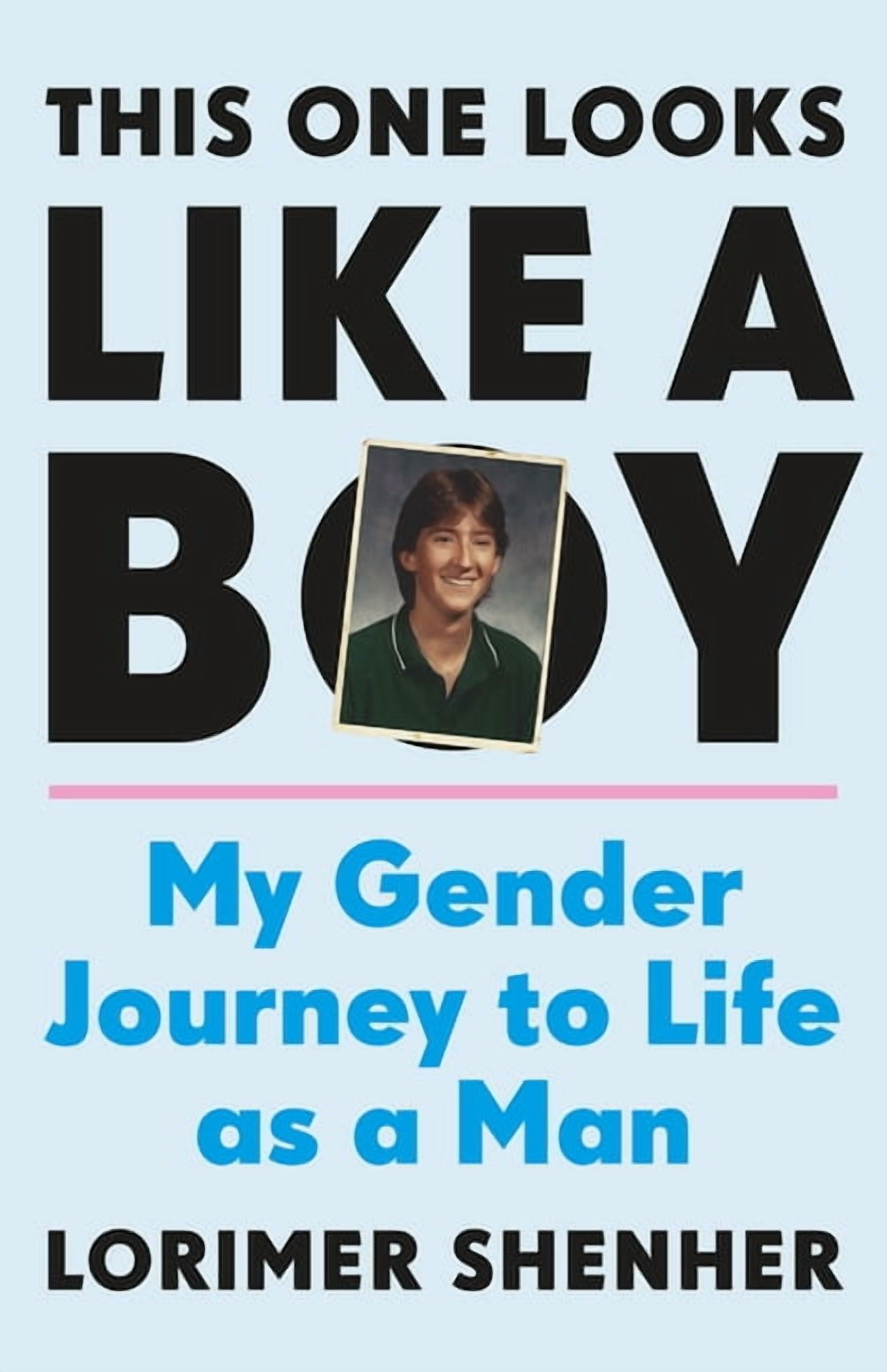 This One Looks Like a Boy: My Gender Journey to Life as a Man ...