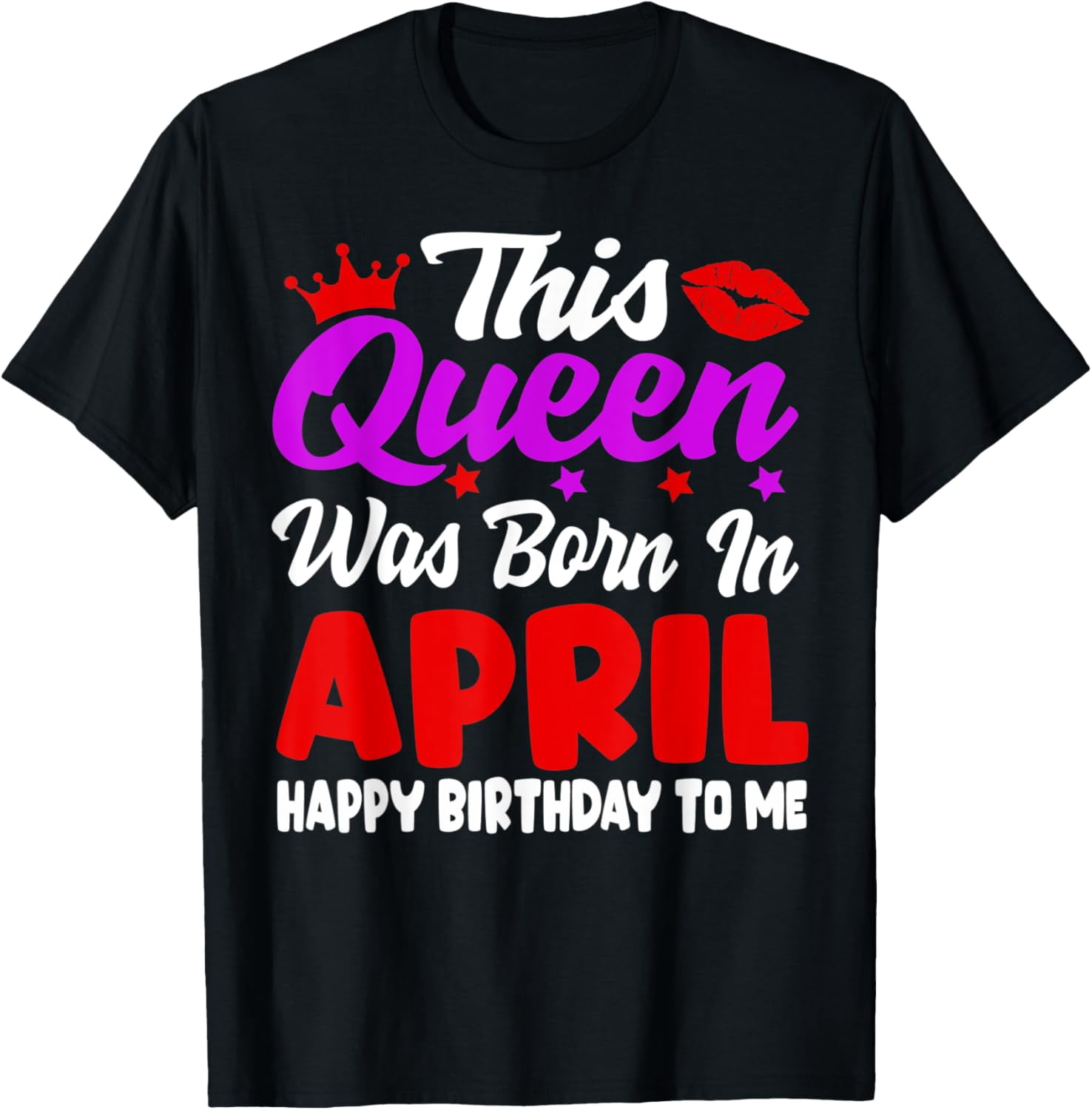 This Queen Was Born In April Happy Birthday To Me Women Girl T-Shirt ...