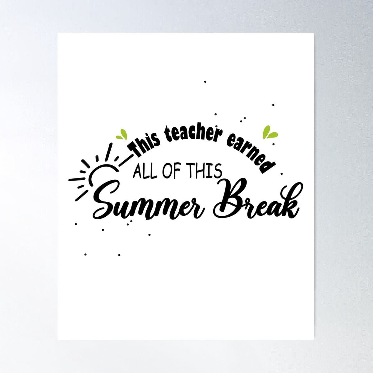 This Teacher Earned All Of This Summer Break Funny Poster Wall Art ...