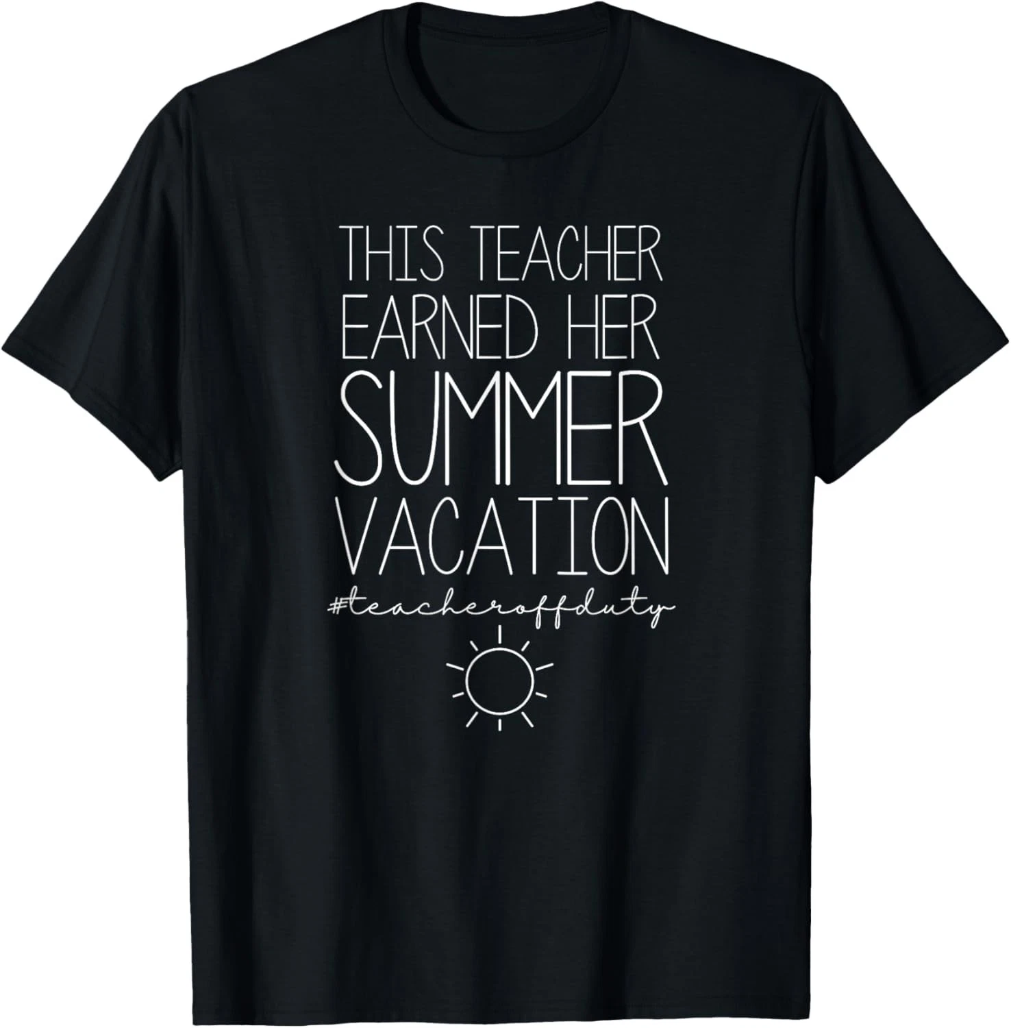 This Teacher Earned Her Summer Vacation Teacher Off Duty T-Shirt ...