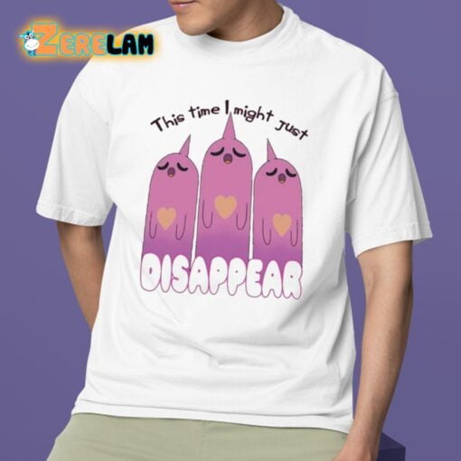 This Time I Might Just Disappear Shirt - Walmart.com
