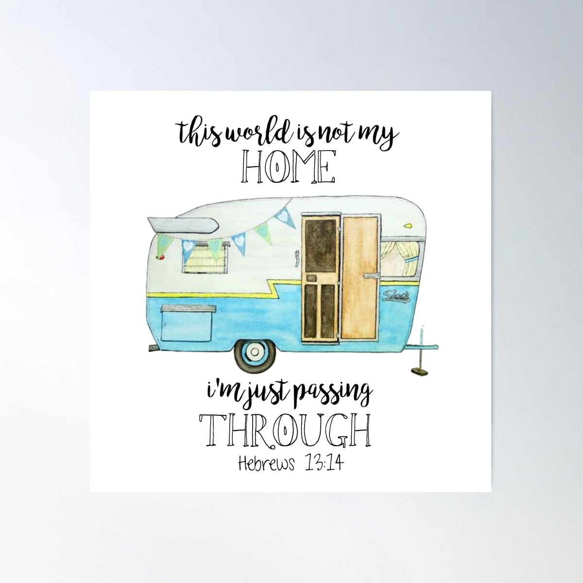 This World Is Not My Home, I'M Just Passing Through Hebrews Poster Wall ...