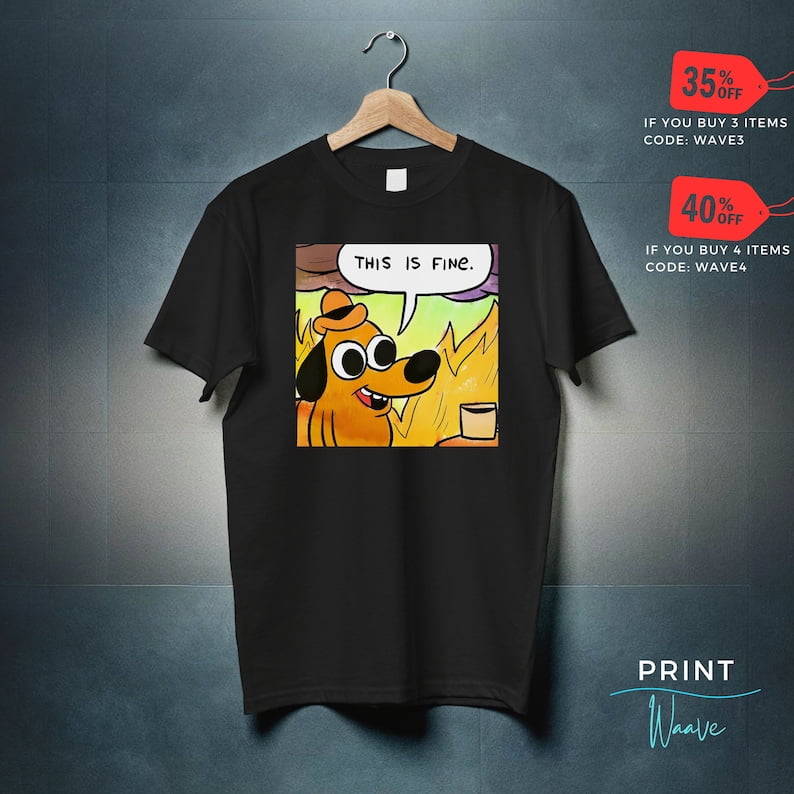 This is Fine Everything Is Fine Meme Shitpost Shirt, Funny Mental ...