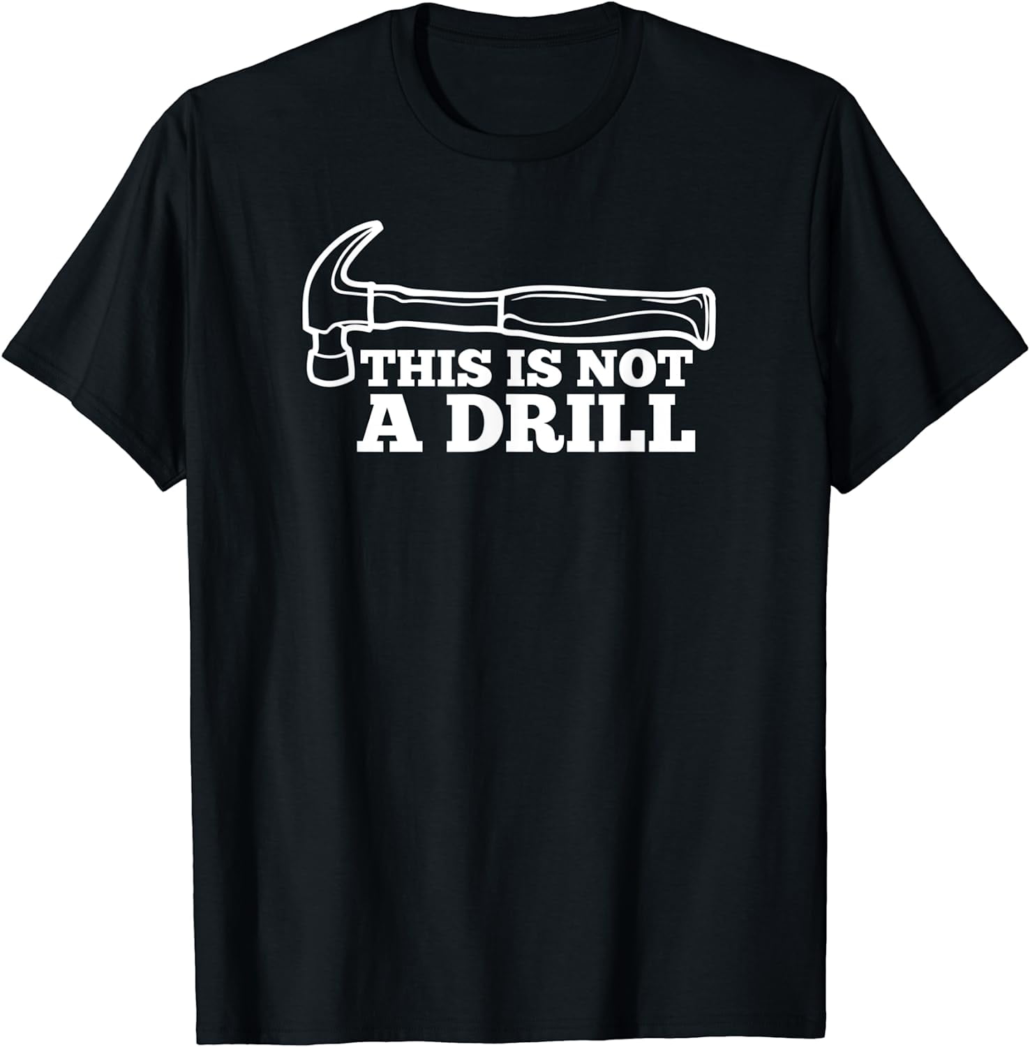 This is Not A Drill | Funny Hammer Dad Joke Tool For Men T-Shirt ...