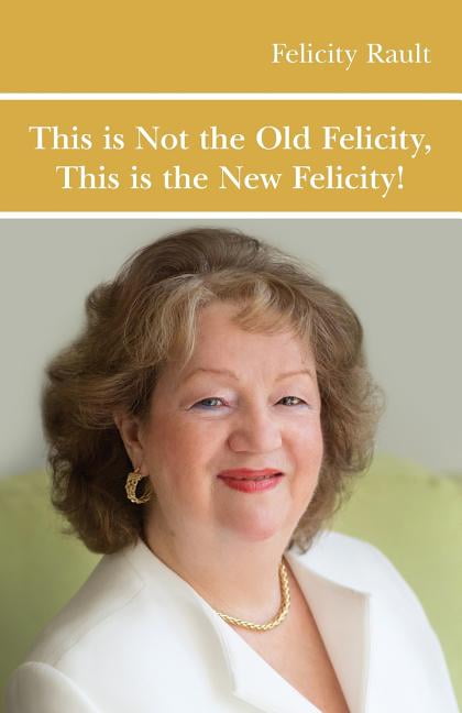 This is Not the Old Felicity: This is the New Felicity! Paperback ...