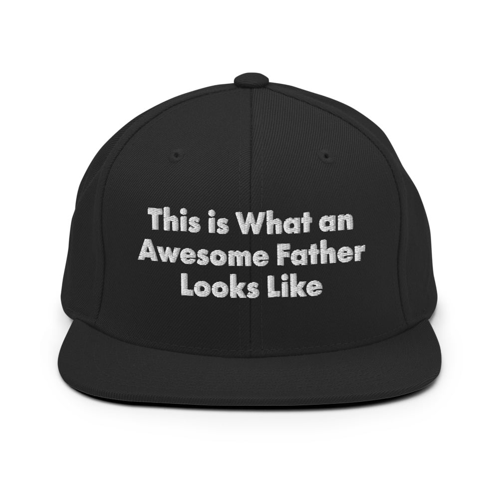 This is What an Awesome Father Looks Like Snapback Hat- Embroidery ...