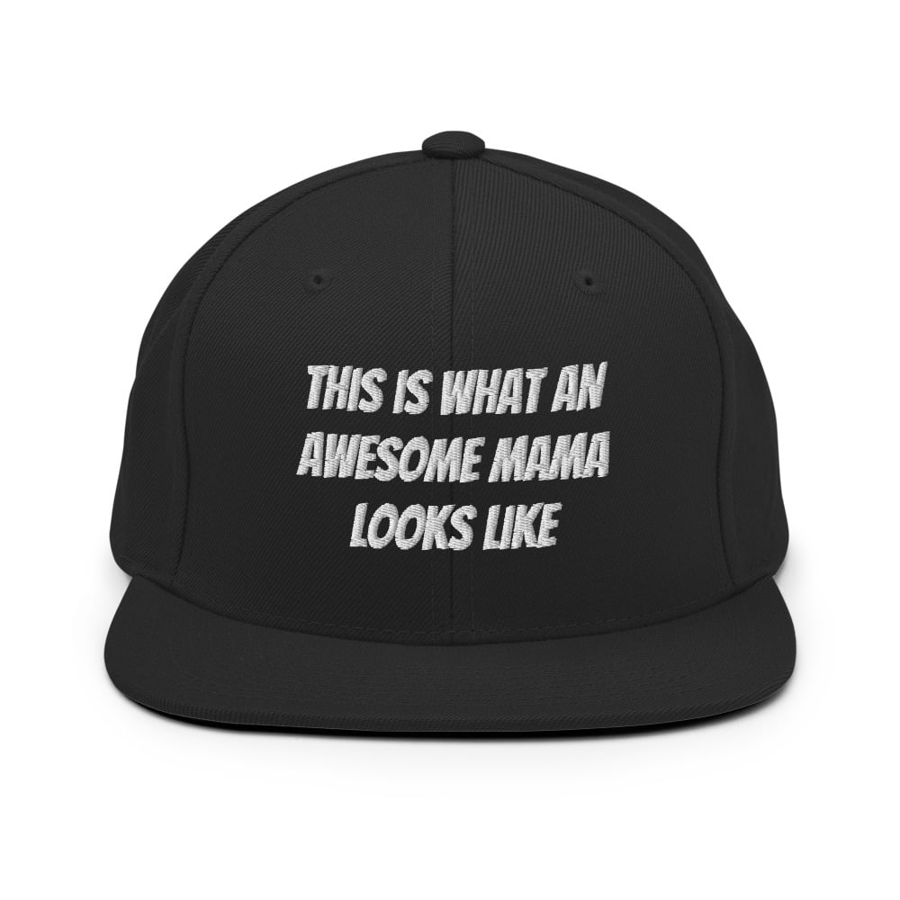 This is What an Awesome Mama Looks Like- Snapback Hat Embroidery (Black ...