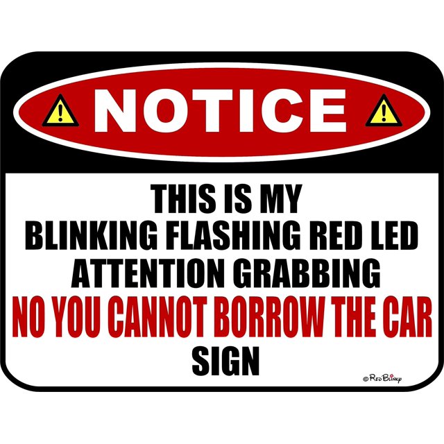 This is my Blinking Flashing Red LED Attention Grabbing No You Cannot ...