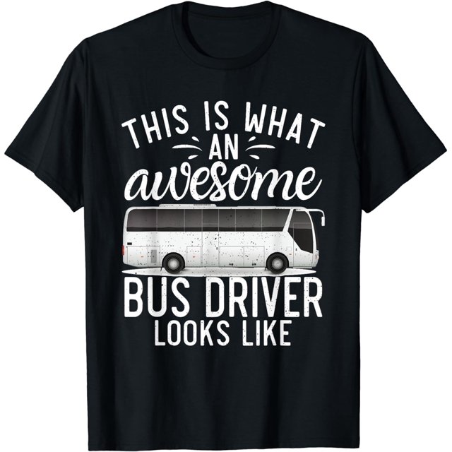 This is what an awesome Bus Driver looks like Bus Driver T-Shirt ...