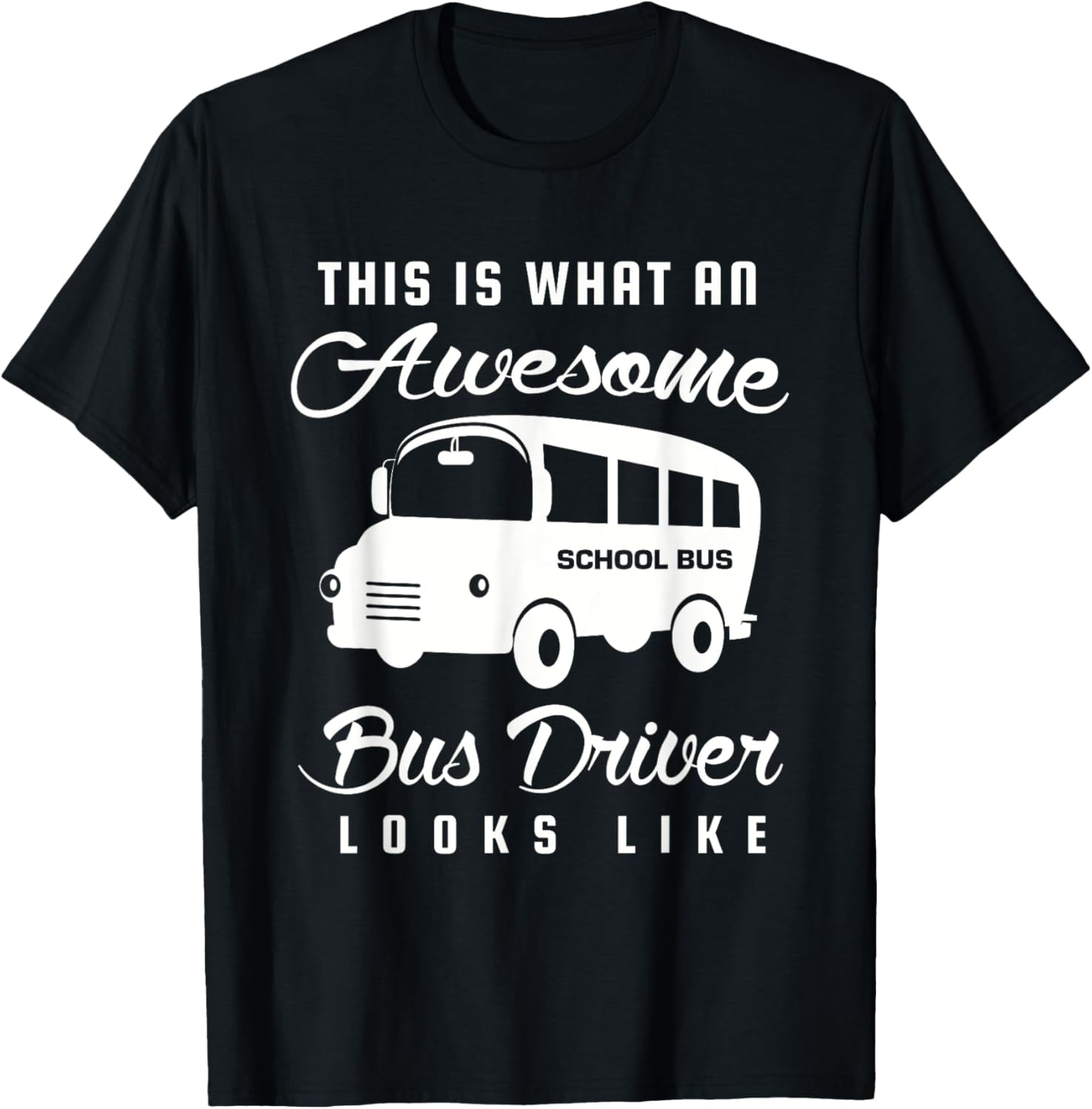 This is what an awesome bus driver looks like Bus driver T-Shirt ...