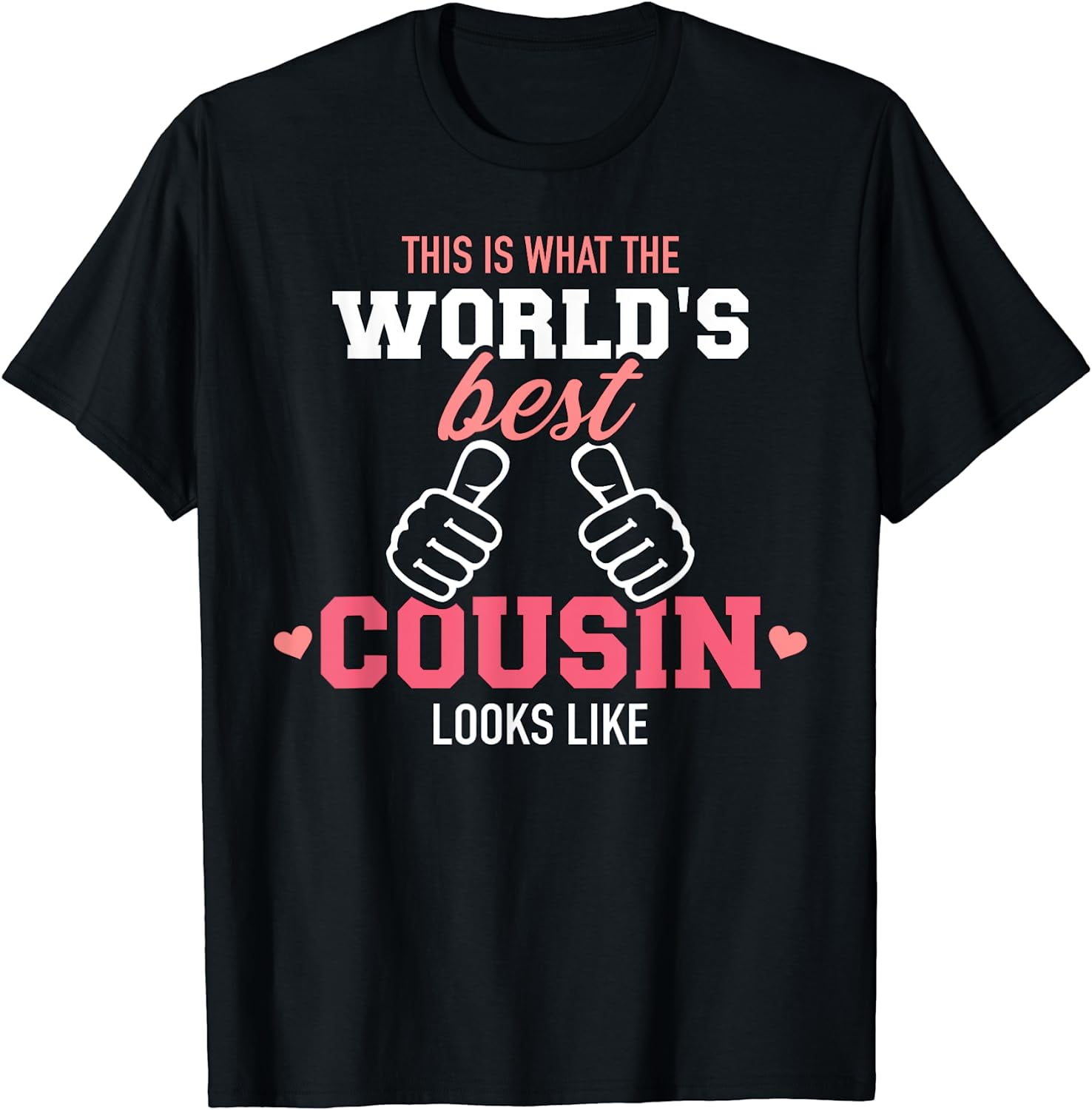 This is what the world's best cousin looks like T-Shirt - Walmart.com