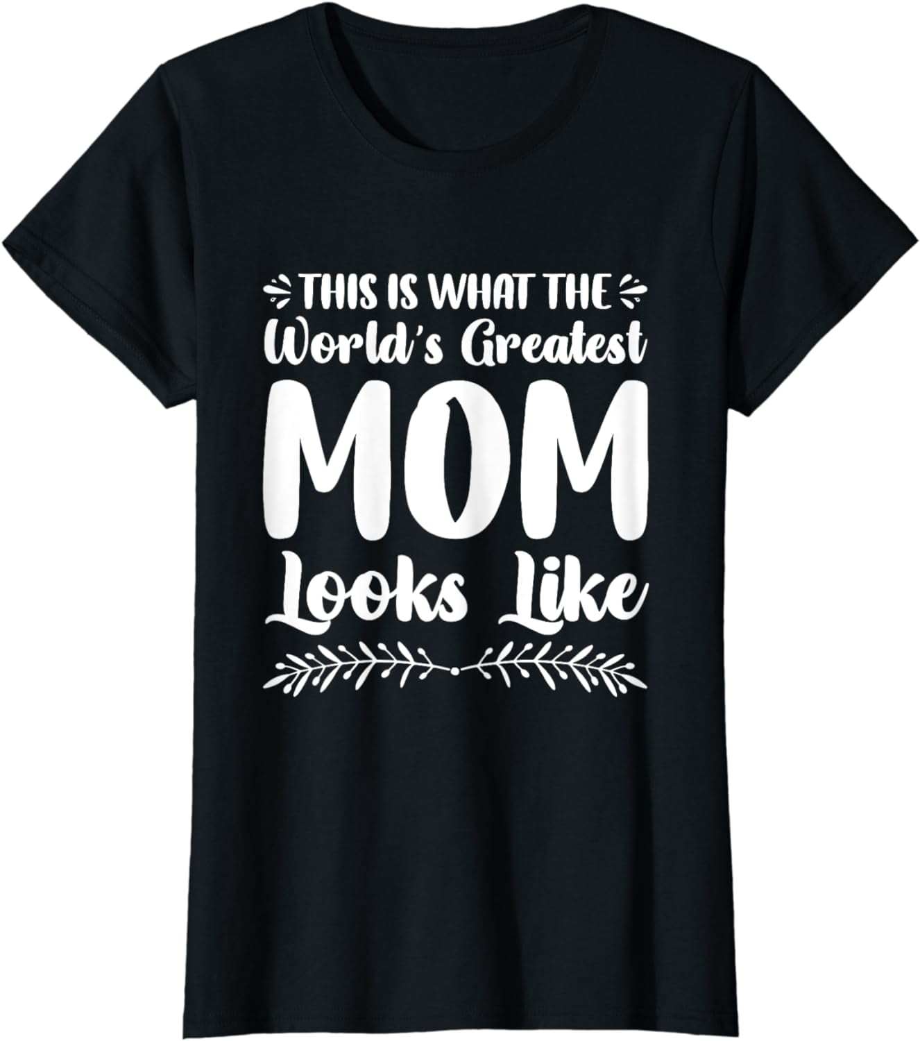 This is what world's greatest mom looks like mother's day T-Shirt ...