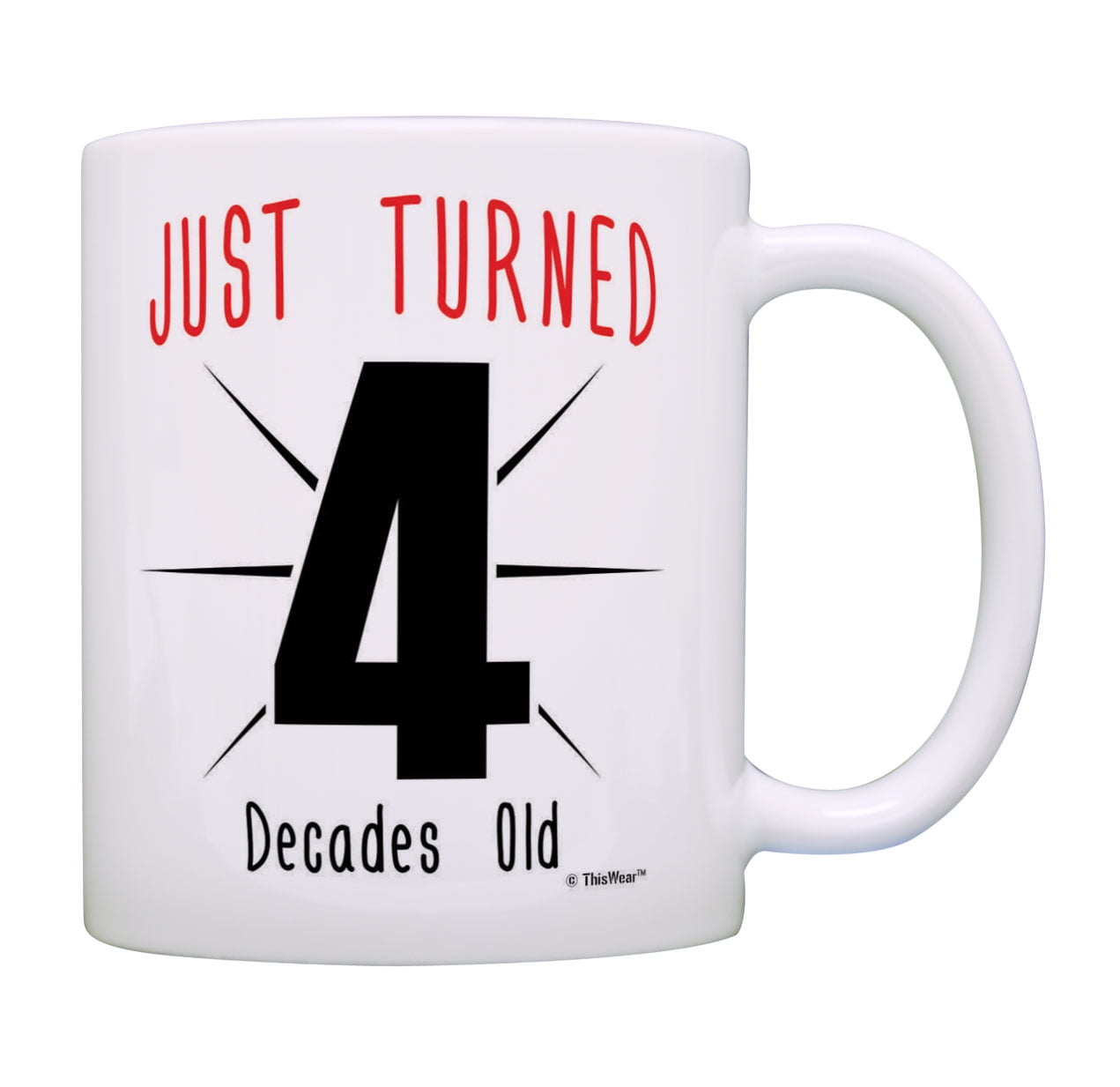 ThisWear 40th Birthday Gifts Just Turned 4 Decades Old Cup 40 Bday Mug ...