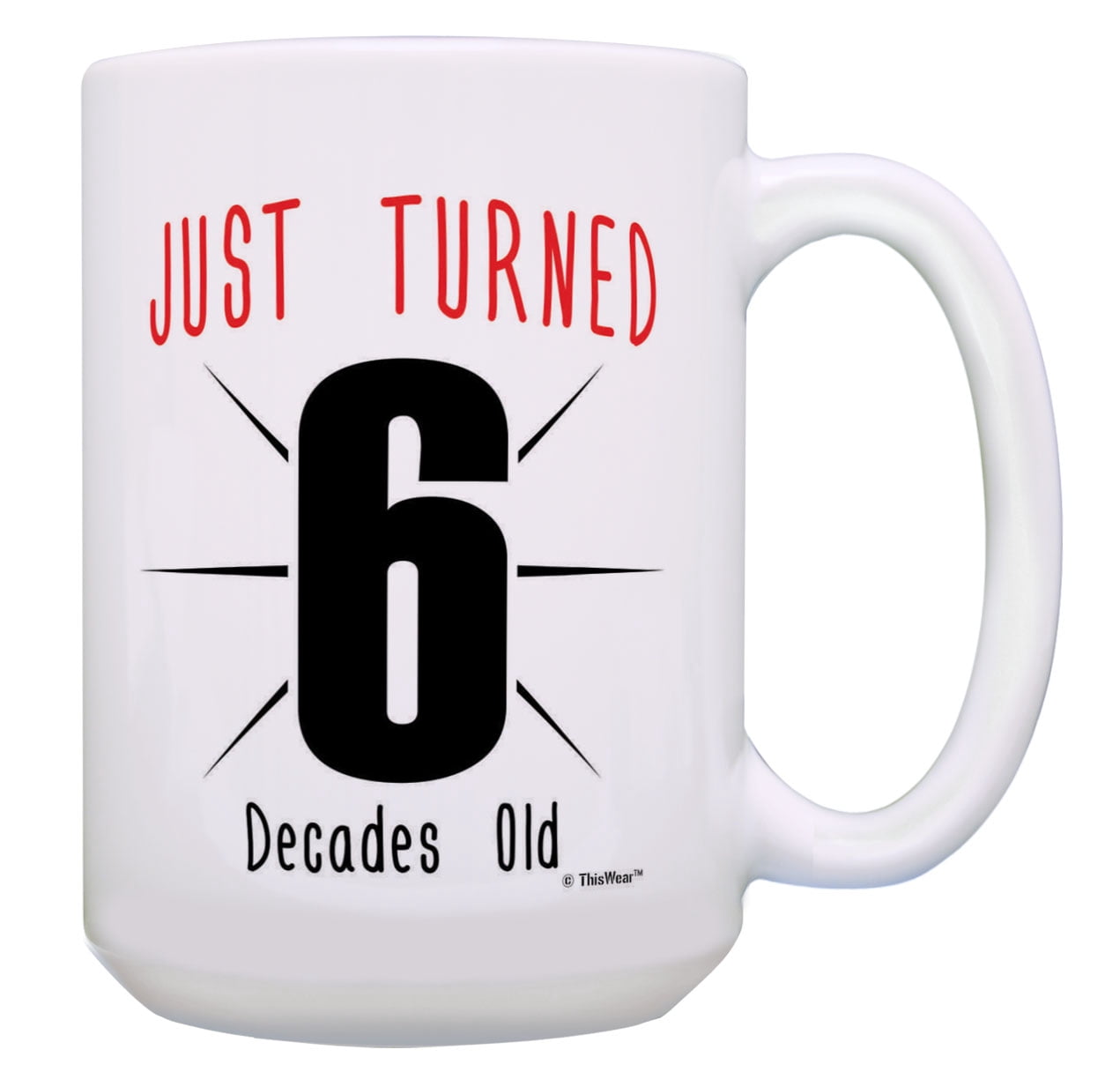 ThisWear 60th Birthday Mug Just Turned 6 Decades Old 60th Bday Gifts ...