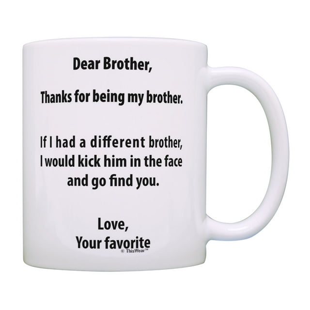 ThisWear Funny Brother Mugs Dear Brother Thanks Love Your Favorite Joke ...