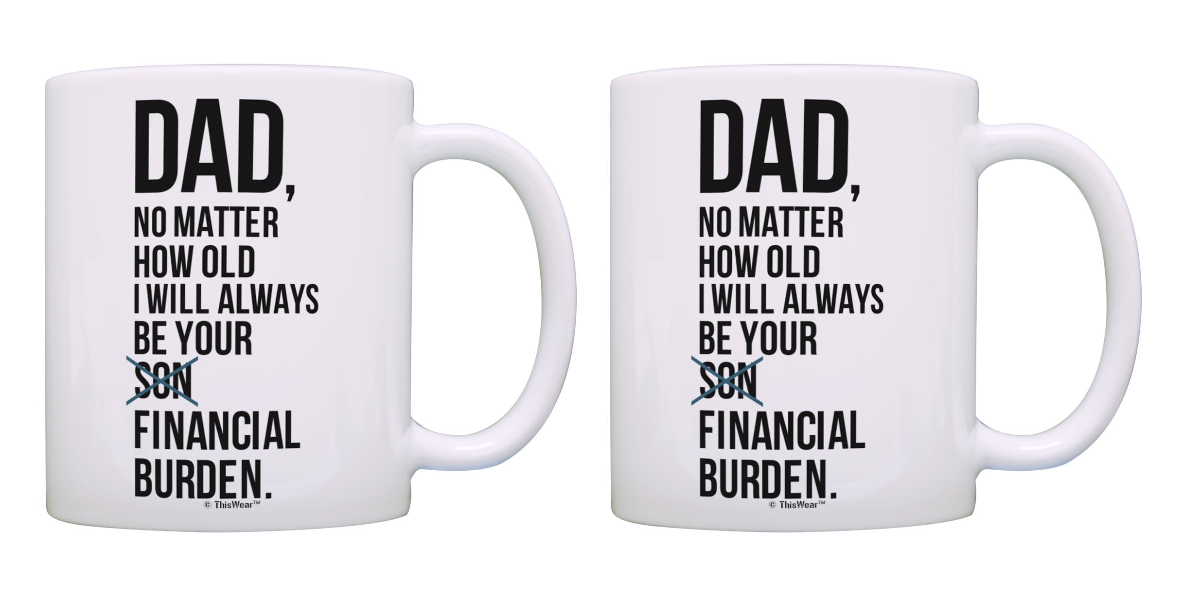 ThisWear Funny Dad Mugs Dad Always Be Your Financial Burden Dad Son 11 ...