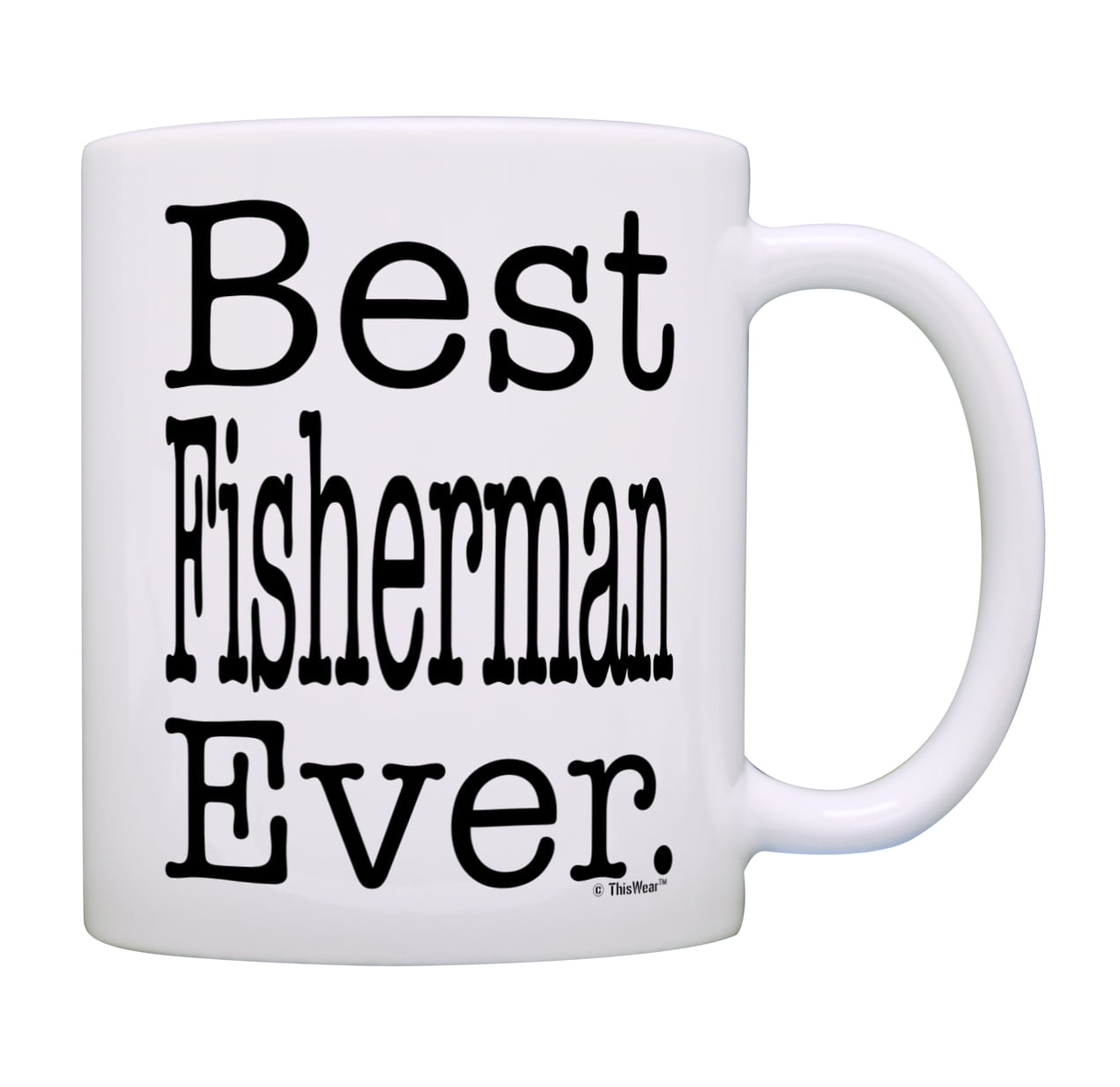ThisWear Funny Fishing Mug Best Fisherman Ever Fishing Birthday Gifts ...