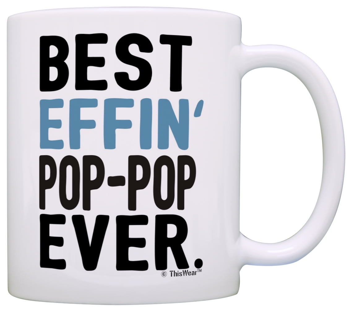 ThisWear Funny Grandpa Mug Pop-Pop Grandpa Best Effin Pop-Pop Ever ...