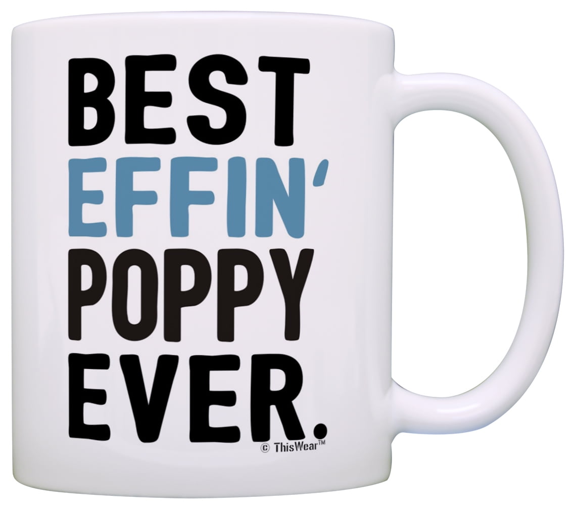 ThisWear Funny Grandpa Poppy Grandpa Best Effin Poppy Ever Grandpa ...