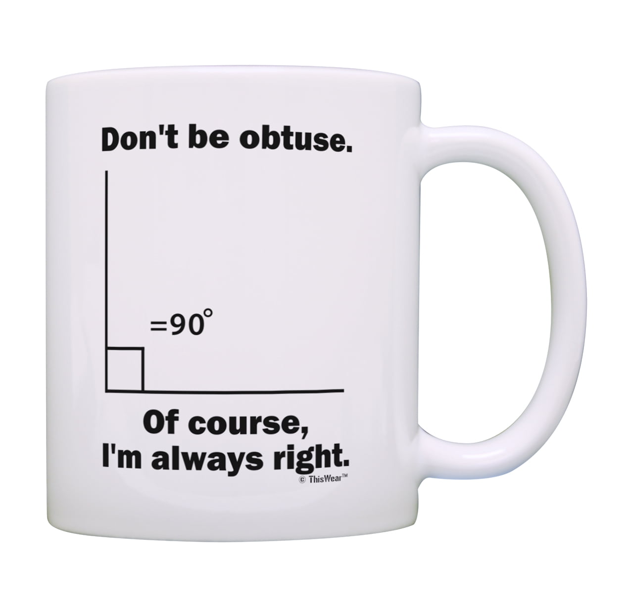 ThisWear Funny Math Gifts Don't Be Obtuse I'm Always Right Cup Math ...