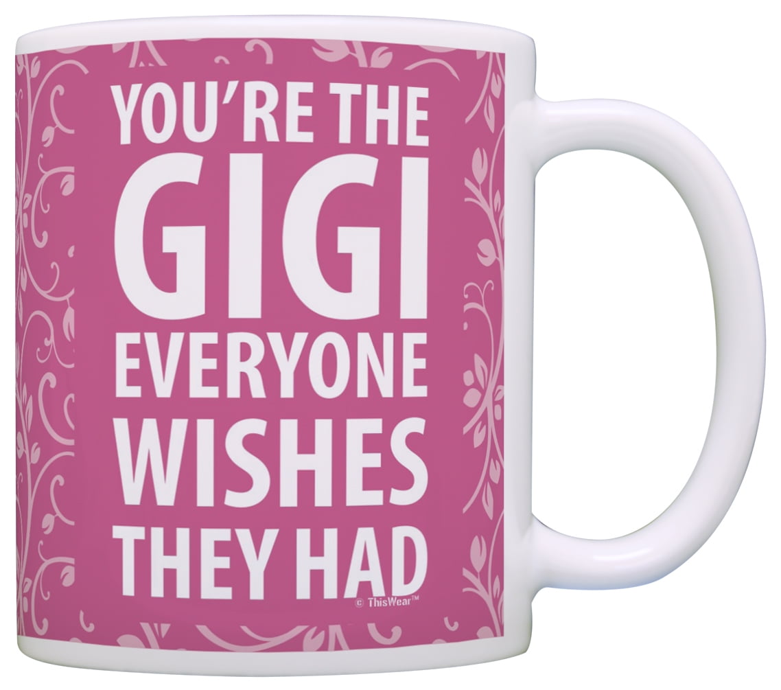 ThisWear Gigi Gifts Gigi Grandma They Wish They Had Gigi Coffee Mug ...
