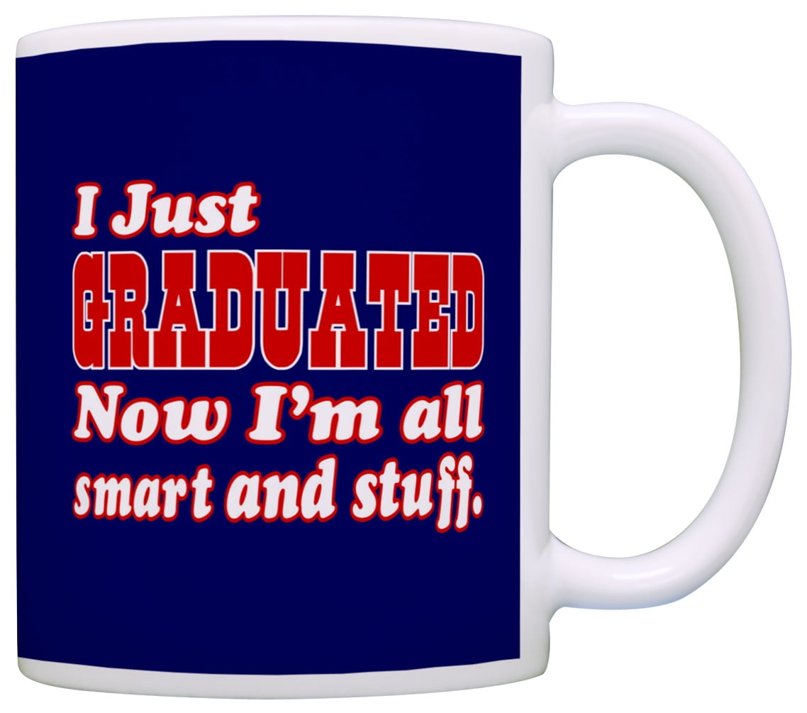 ThisWear Graduation Gifts Just Graduated Now I'm All Smart and Stuff ...