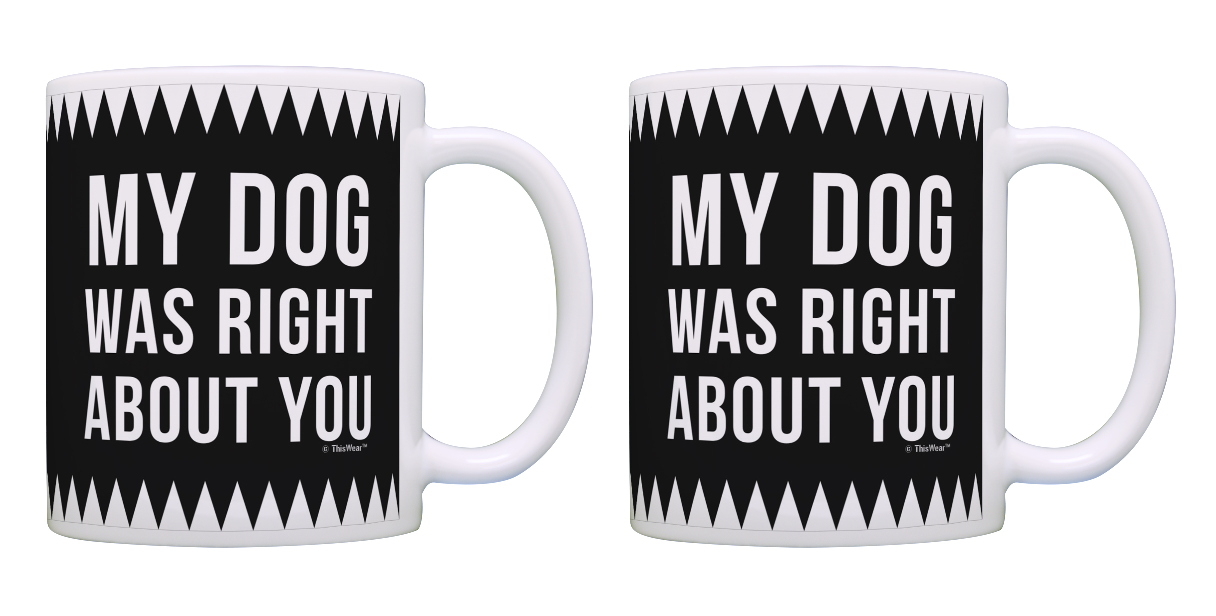 ThisWear Joke Gifts My Dog Was Right About You Funny Dog Coffee Mugs 11 ...